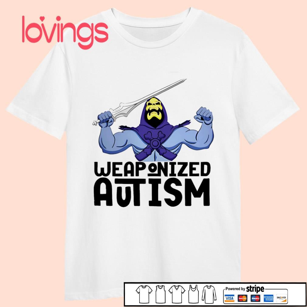 Skeletor weaponized autism shirt - T-Shirt Meng: Personalized Apparel ...