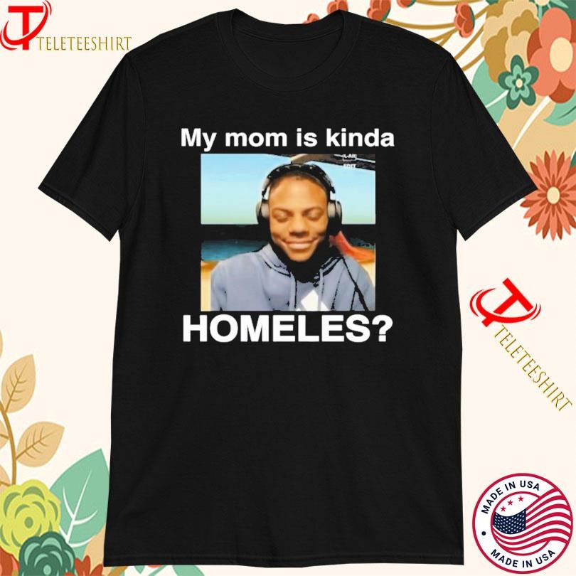 iShowSpeed My Mom Is Kinda Homeless T-Shirts - T-Shirt Meng ...