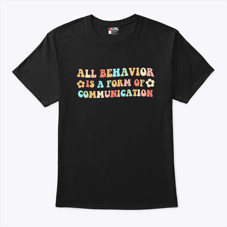 All Behavior Is A Form Of Communication Shirt - T-Shirt Meng ...